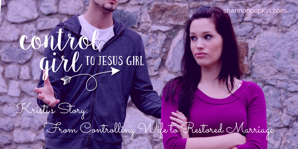 Kristi's Story: From Controlling Wife to Restored Marriage - Shannon Popkin